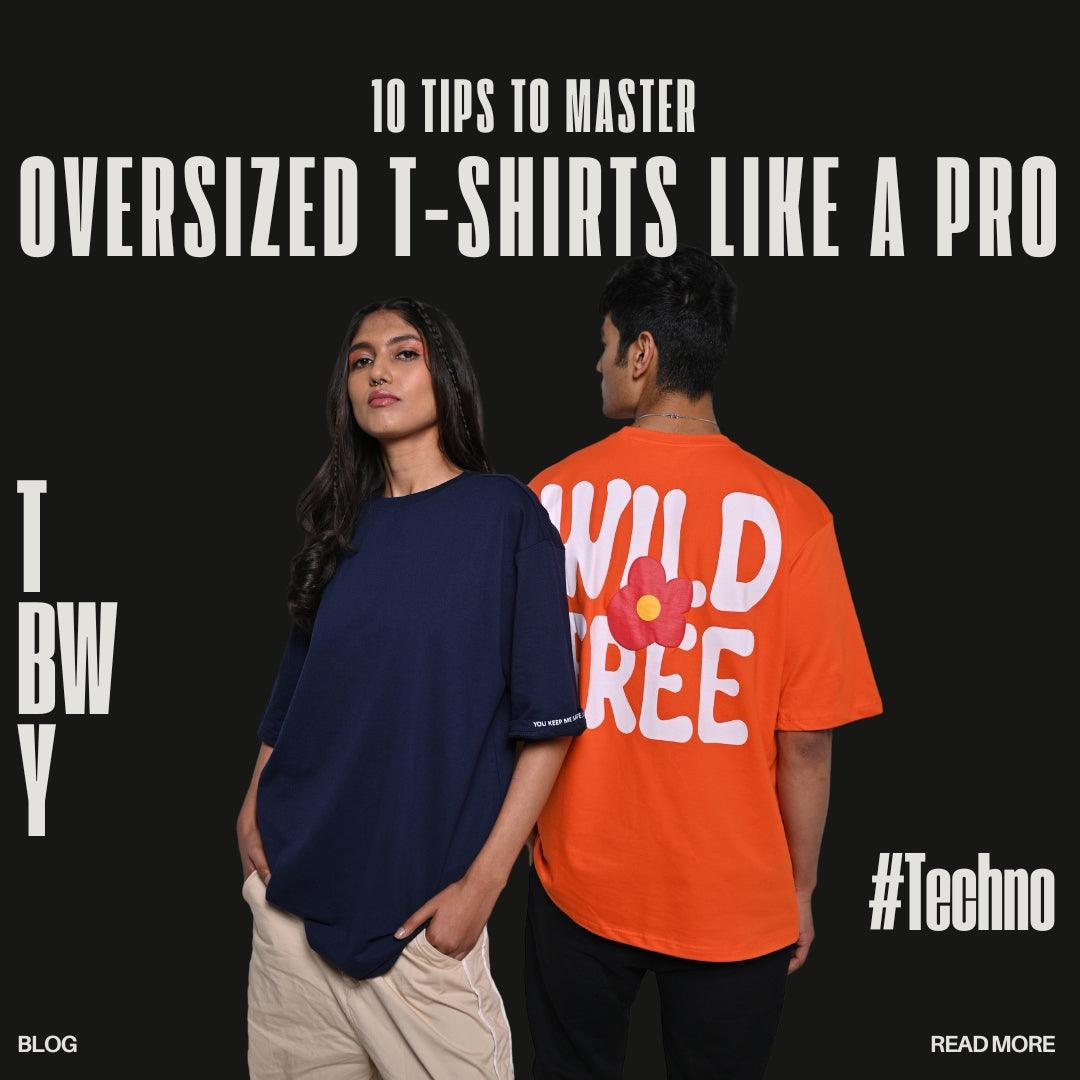 10 Tips to Master Oversized T-Shirts Like a Pro – Techno Be With You